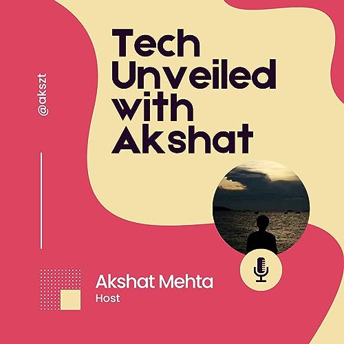 Amazon.co.jp: Tech Unveiled with Akshat: Discovering the Future of Technology : Akshat Mehta ...