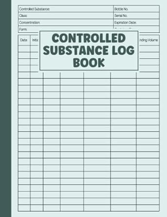 Controlled Substance Log Book: A Record Book To Register and Keep Record Of Controlled Drugs and ...