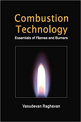 Combustion Technology : Essentials of Flames and Burners: Raghavan ...