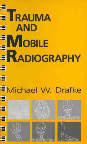 Amazon | TRAUMA AND MOBILE RADIOGRAPHY | Drafke, Michael W ...