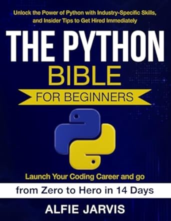 The Python Bible for Beginners: Launch Your Coding Career and go from ...