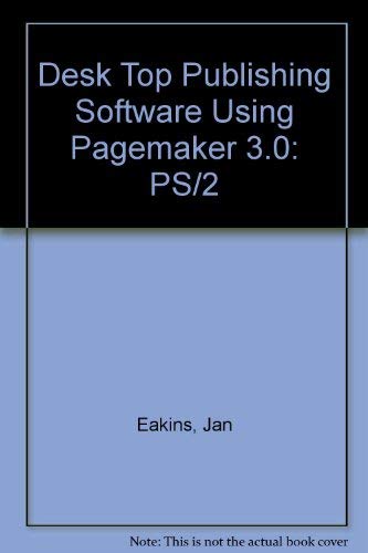 Desktop Publishing: Using Pagemaker 3.0 IBM Ps/2/With Disk: Eakins, Jan ...