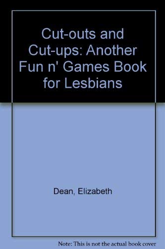 Cut-Outs and Cut-Ups: A Lesbian Fun'N'Games Book: Elizabeth Dean, Linda ...