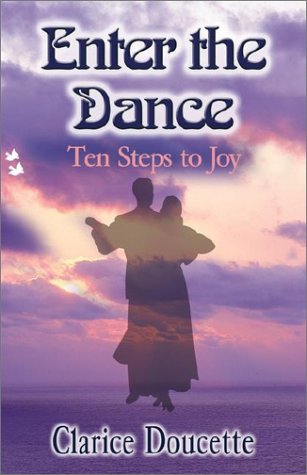 Enter the Dance: Ten Steps to Joy: Doucette, Clarice: 9781591132127 ...