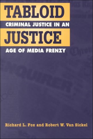 Tabloid Justice: Criminal Justice in an Age of Media Frenzy: Fox ...