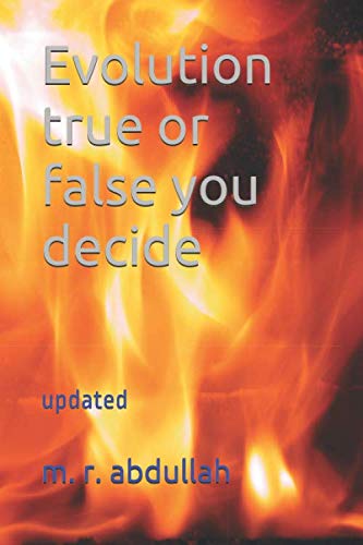 Evolution true or false you decide: updated (rational): abdullah, m. r ...