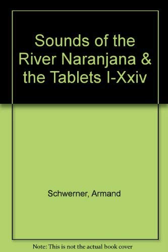 Sounds of the River Naranjana & the Tablets I-Xxiv: Schwerner, Armand ...