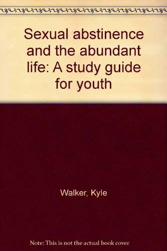 Sexual abstinence and the abundant life: A study guide for youth ...