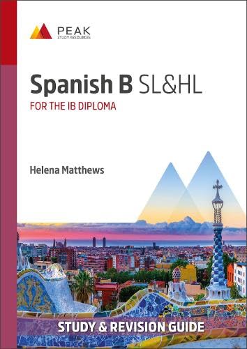 Spanish B SL&HL: Study & Revision Guide for the IB Diploma (Peak Study ...