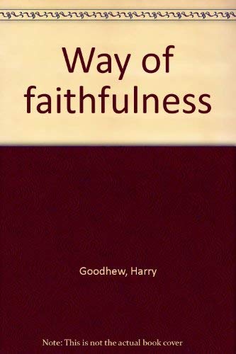 Way of faithfulness: Harry Goodhew, Maurice Sinclair: 9780967763507 ...