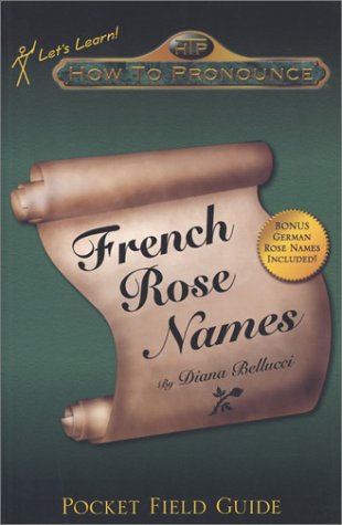 How to Pronounce French Rose Names: Bellucci, Diana: 9781932253054 ...