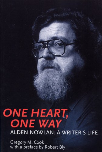 One Heart, One Way: The Life of Alden Nowlan: Cook, Gregory M ...