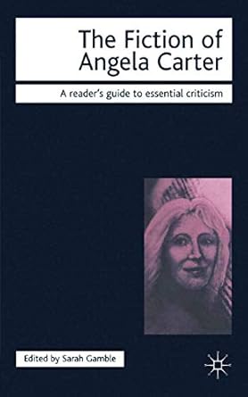 The Fiction of Angela Carter (Readers' Guides to Essential Criticism ...