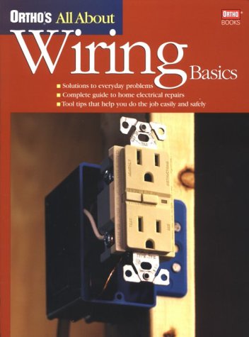 Ortho's All About Wiring Basics (Ortho's All About Home Improvement ...