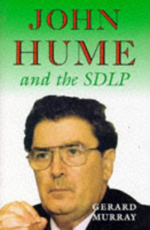 John Hume and the SDLP: Impact and Survival in Northern Ireland (New ...