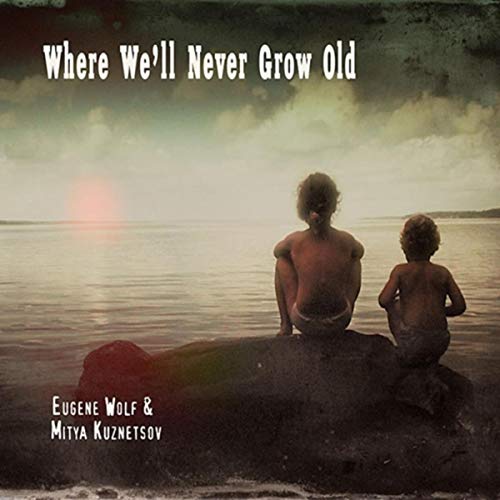 Play Where We'll Never Grow Old by Eugene Wolf & Mitya Kuznetsov on Amazon Music