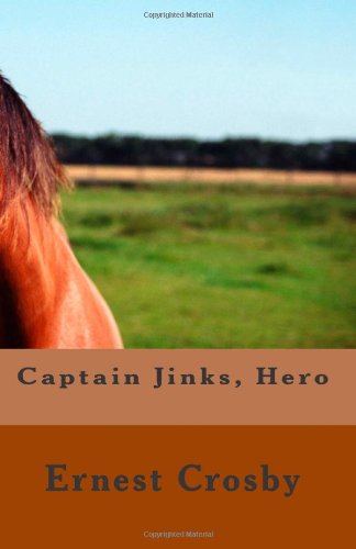 Captain Jinks, Hero: Crosby, Ernest: 9781466253957: Amazon.com: Books