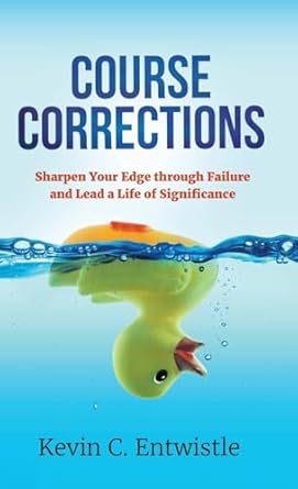 Course Corrections: Sharpen Your Edge through Failure and Lead a Life ...