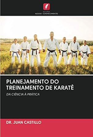 PLANEJAMENTO DO TREINAMENTO DE KARATÊ: DA CIÊNCIA À PRÁTICA : CASTILLO ...