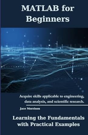 MATLAB for Beginners: Learning the Fundamentals with Practical Examples ...