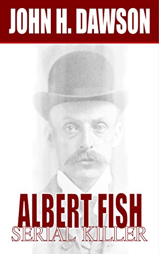 Albert Fish - Serial Killer (English Edition) eBook : Dawson, John H ...