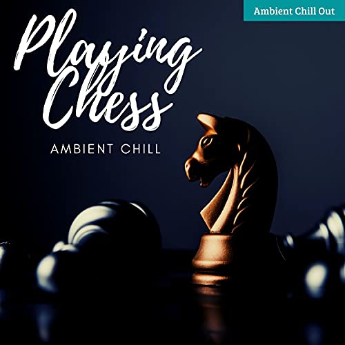 Ambient Chill for Playing Chess | Ambient Chill Out de Chess Music en ...