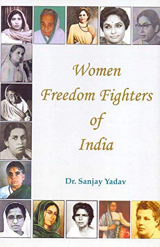 Women Freedom Fighters of India: Amazon.co.uk: Sanjay Yadav ...