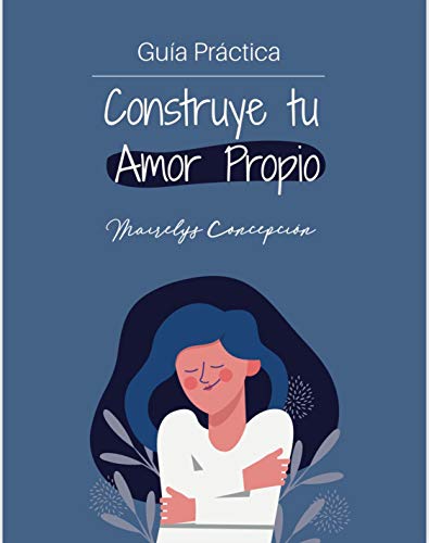Guía práctica: construye tu amor propio eBook : Concepción, Mairelys ...