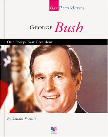 George Bush: The Forty-First President (Our Presidents): Francis ...