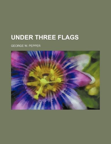 Under Three Flags: George W. Pepper: 9781231230558: Amazon.com: Books