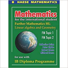 Haese Mathematics Further Mathematics HL: Linear Algebra and Geometry ...