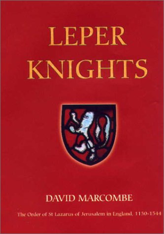 Leper Knights: The Order of St Lazarus of Jerusalem in England, c.1150 ...