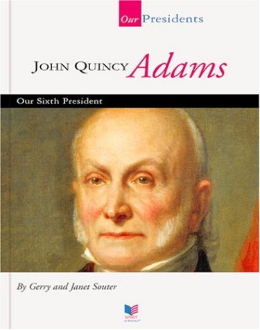John Quincy Adams: Our Sixth President (Our Presidents): Souter, Gerry ...