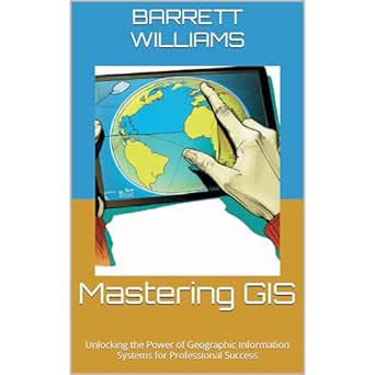 Amazon.com: Mastering GIS: Unlocking the Power of Geographic Information Systems for ...