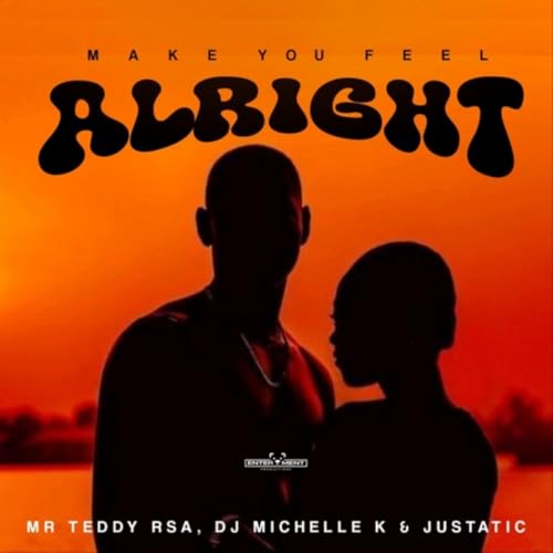 Make You Feel Alright by Mr Teddy RSA, DJ Michelle & Justatic on Amazon ...