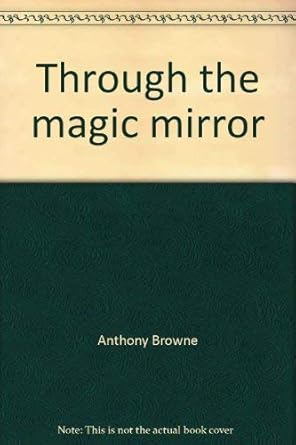 Through the magic mirror: Browne, Anthony: 9780688800642: Amazon.com: Books