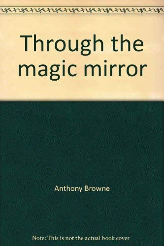 Through the magic mirror: Browne, Anthony: 9780688800642: Amazon.com: Books