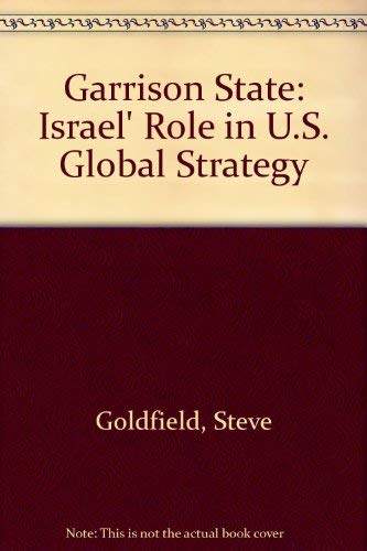 Garrison State: Israel' Role in U.S. Global Strategy: Goldfield, Steve ...