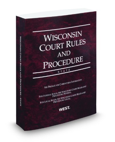 Wisconsin Court Rules and Procedure - State, 2012 ed. (Vol. I ...
