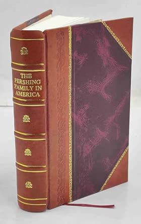 The Pershing family in America a collection of historical and ...
