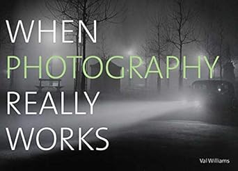 When Photography Really Works: Williams, Val: 9780764147890: Amazon.com ...