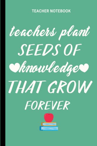 『Teacher Notebook,Teachers Plant Seeds of Knowledge That Grow Forever ...