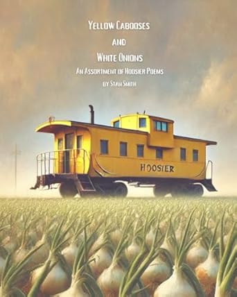 Yellow Cabooses and White Onions: An Assortment of Hoosier Poems: Smith ...