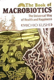 The Book of Macrobiotics: Kushi, Michio: 9780870403811: Amazon.com: Books