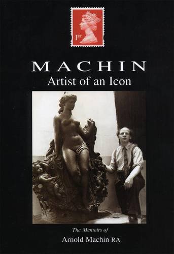 Artist of an Icon: The Memoirs of Arnold Machin : Machin, Arnold ...