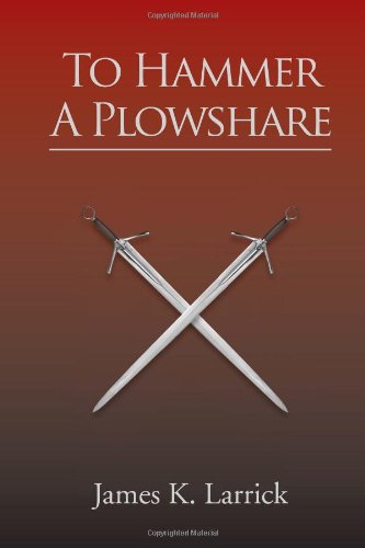 To Hammer a Plowshare: Larrick, James: 9781456840112: Amazon.com: Books