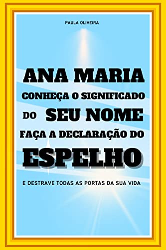 Ana Maria, Conheça o Significado do Seu Nome: Faça a Declaração do ...