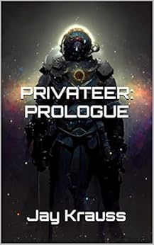 Amazon.com: Privateer: Prologue eBook : Krauss, Jay: Kindle Store