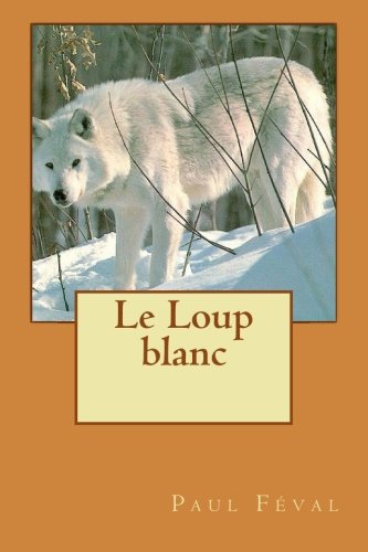 Amazon.com: Le Loup blanc (French Edition): 9781533235831: Féval, Paul ...