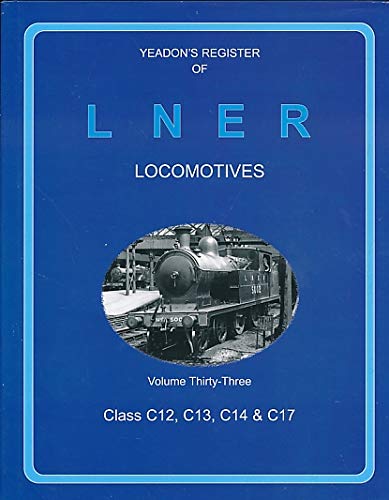 YEADONS REGISTER CLASS C12 C13 C14 C17: v. 33 (Yeadon Register of LNER ...